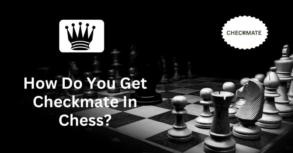 How Do You Get Checkmate In Chess? - Chess Blog