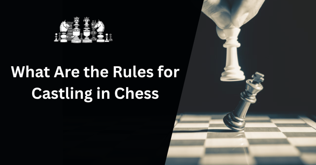 What Are the Rules for Castling in Chess? - Chess Blog