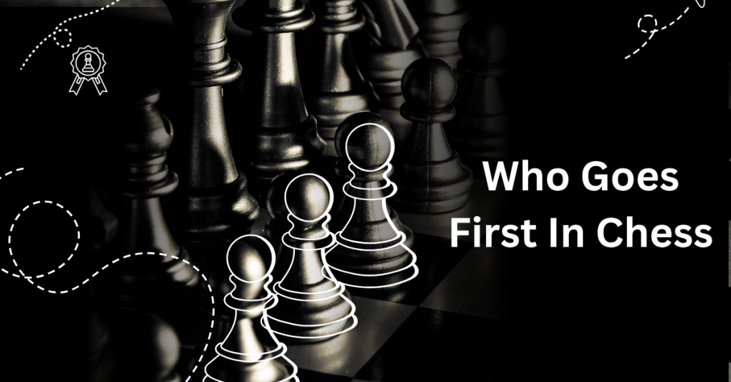Who Goes First In Chess - Chess Blog